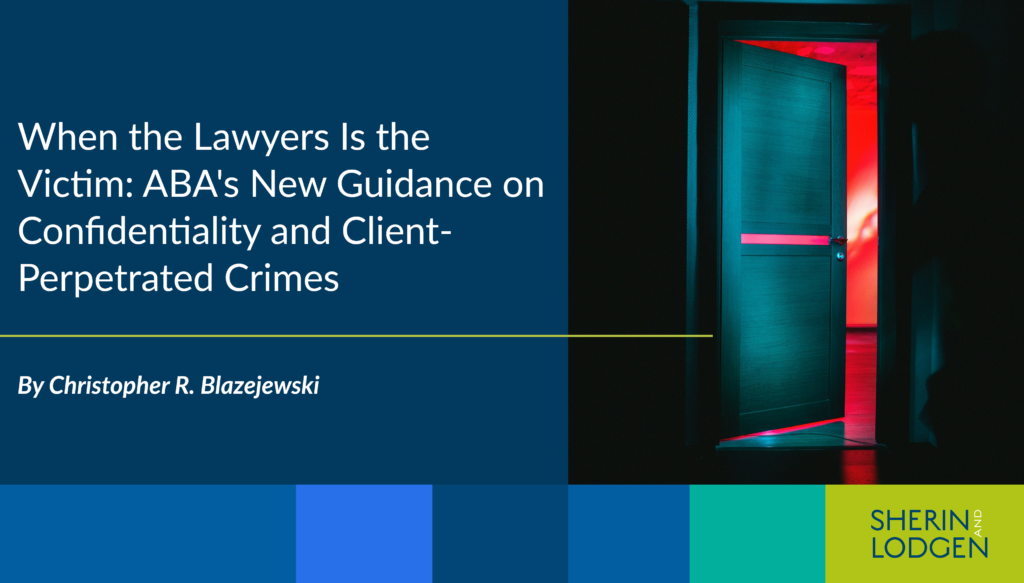 When the Lawyer Is the Victim: ABA’s New Guidance on Confidentiality ...