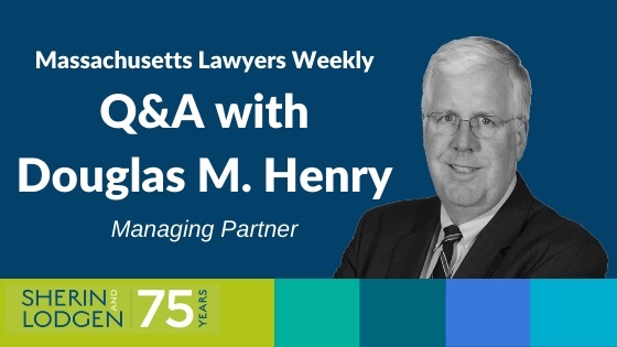 Q&A with Douglas M. Henry published in Massachusetts Lawyers Weekly ...